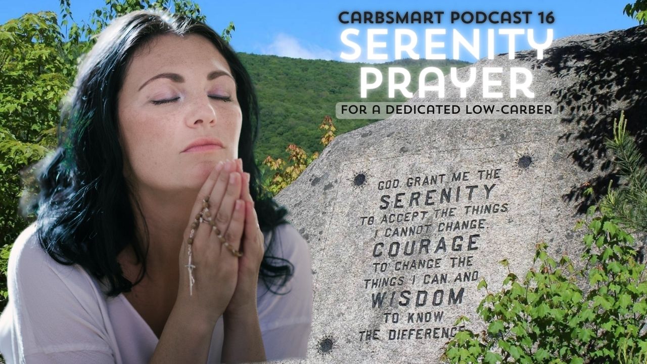 Serenity Prayer for a Dedicated Low Carber - Podcast Episode 16